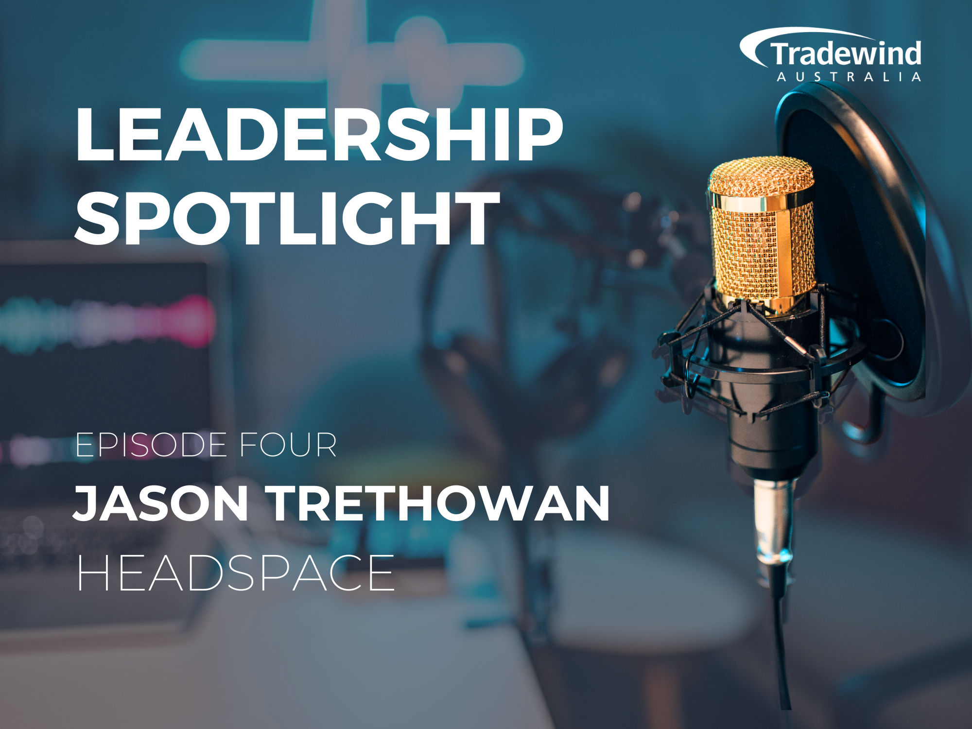 Leadership Spotlight - Episode Four - Jason · Tradewind Australia